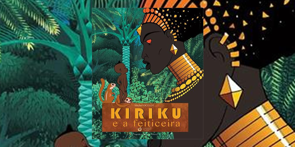 Kiriku e a Feiticeira: Precisamos aprender com Kiriku